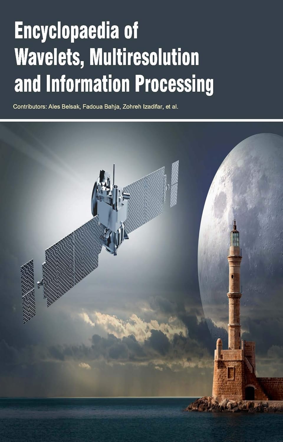 Encyclopaedia of Wavelets, Multiresolution and Information Processing (3 Volumes): Fadoua Bahja ...