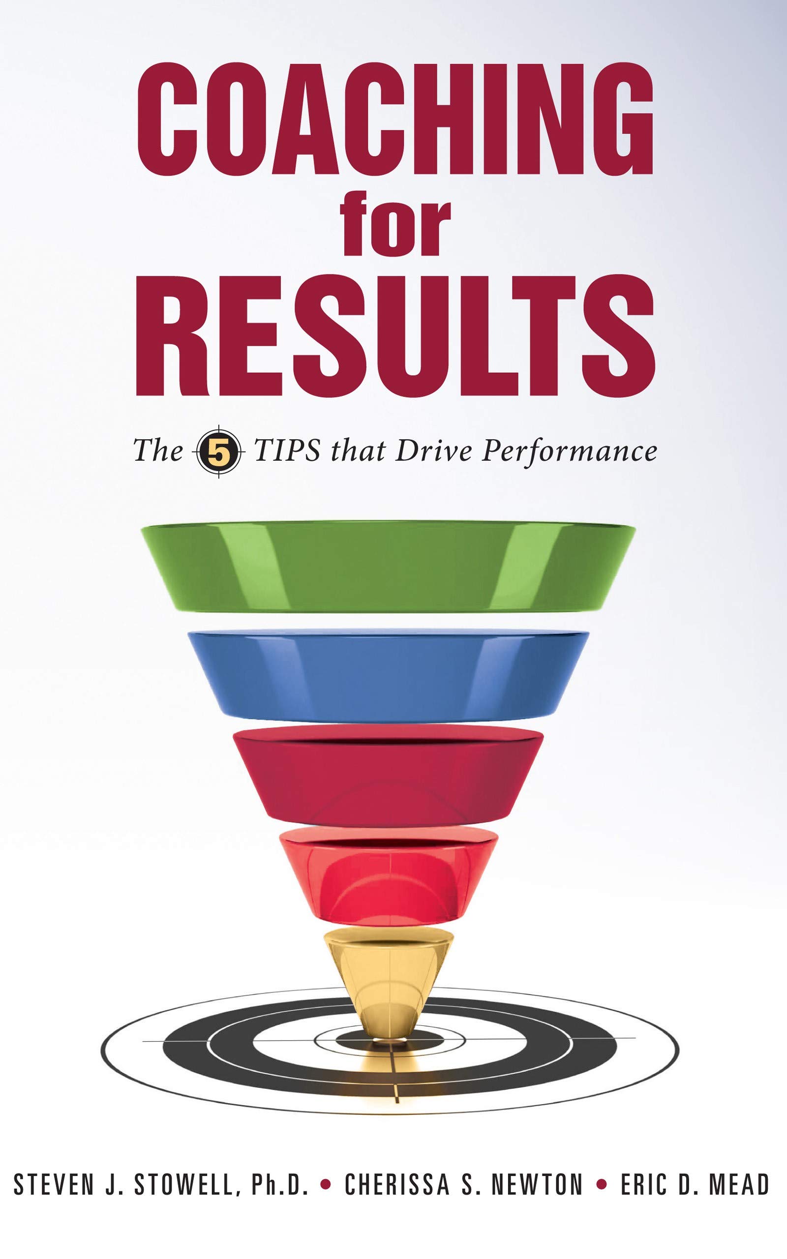 Coaching for Results: The 5 TIPS that Drive Performance: Steven J ...
