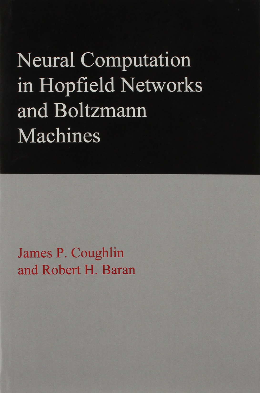 Neural Computation in Hopfield Networks and Boltzmann Machines: Coughlin, James P., Baran ...