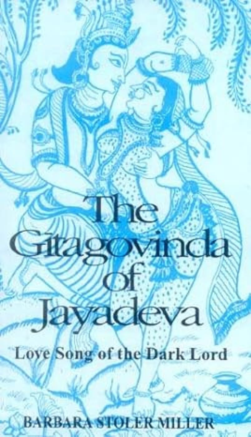 Gitagovinda of Jayadeva: Love Song of the Dark Lord: Barbara Stoler ...