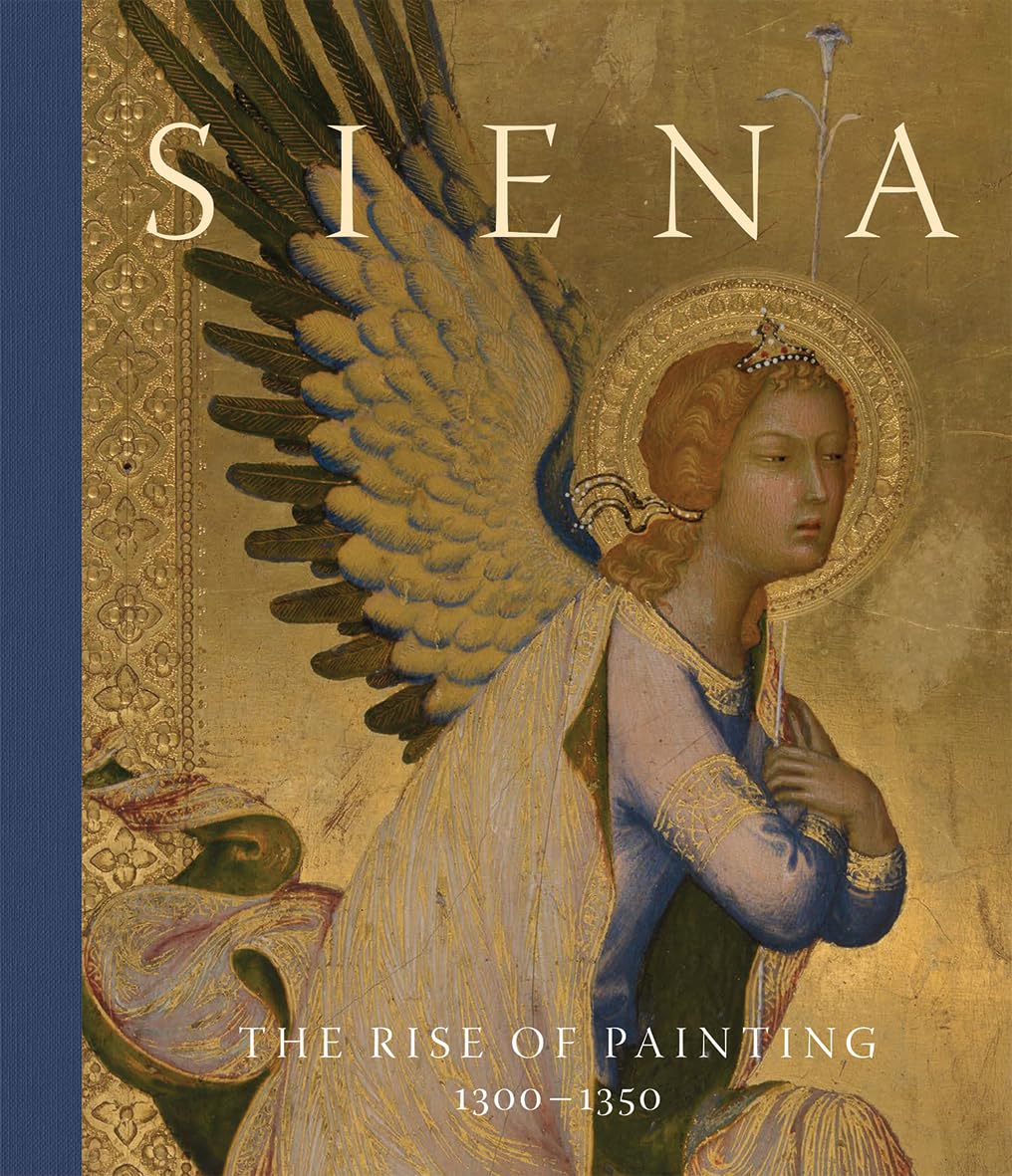 Siena: The Rise of Painting, 1300–1350: Cannon, Joanna, Campbell, Caroline, Wolohojian, Stephan ...