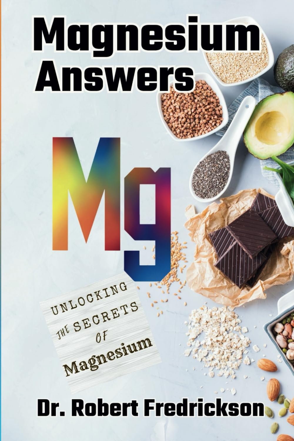 Magnesium Answers: Unlocking the Secrets of Magnesium: Fredrickson, Dr ...