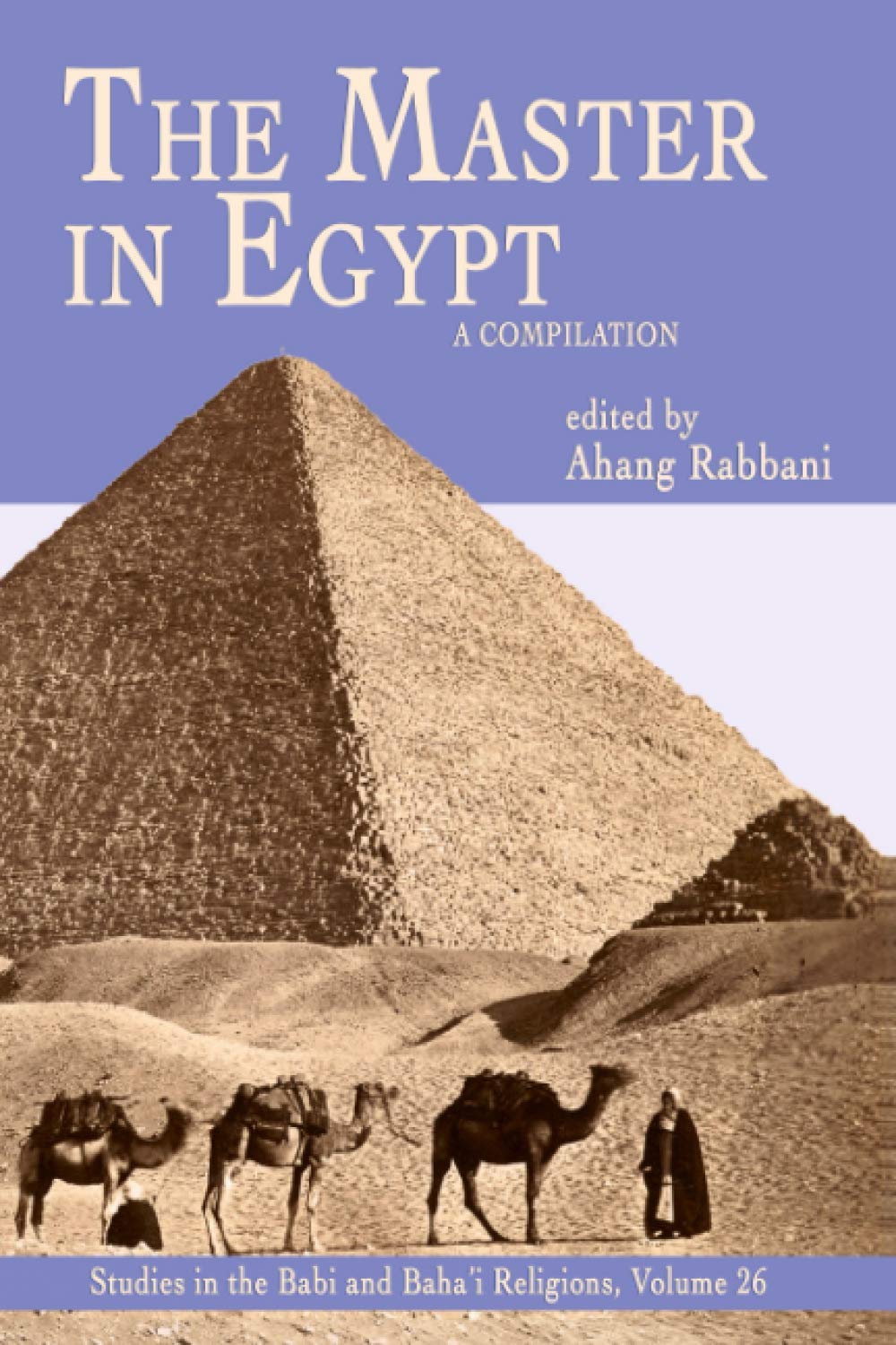 The Master in Egypt: A Compilation (Studies in the Babi and Baha'i ...
