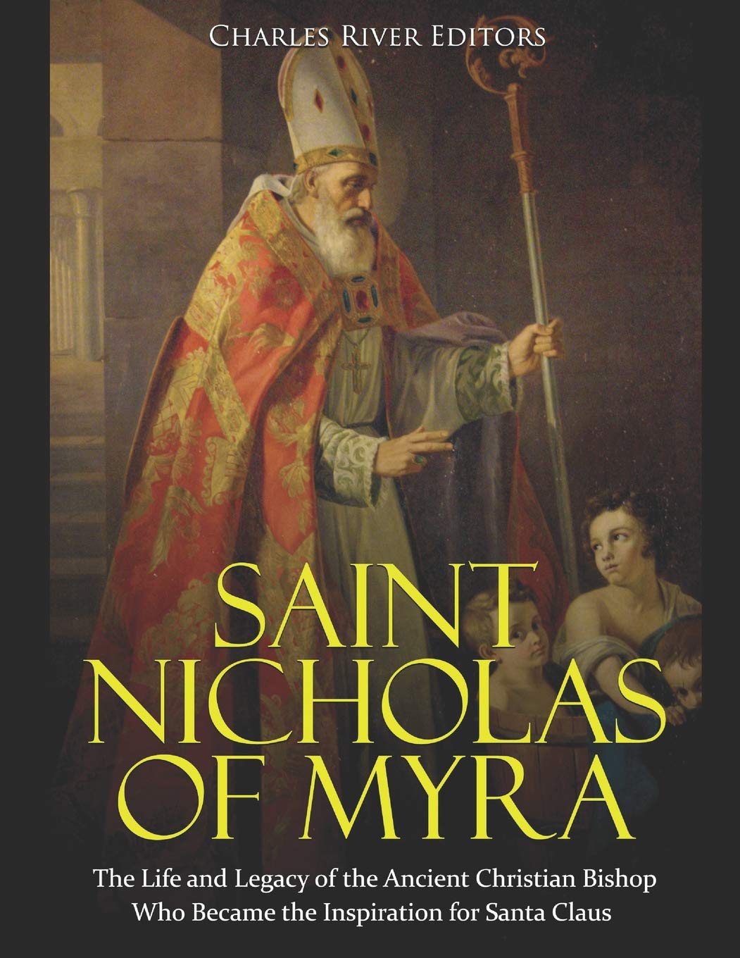 Saint Nicholas of Myra: The Life and Legacy of the Ancient Christian ...