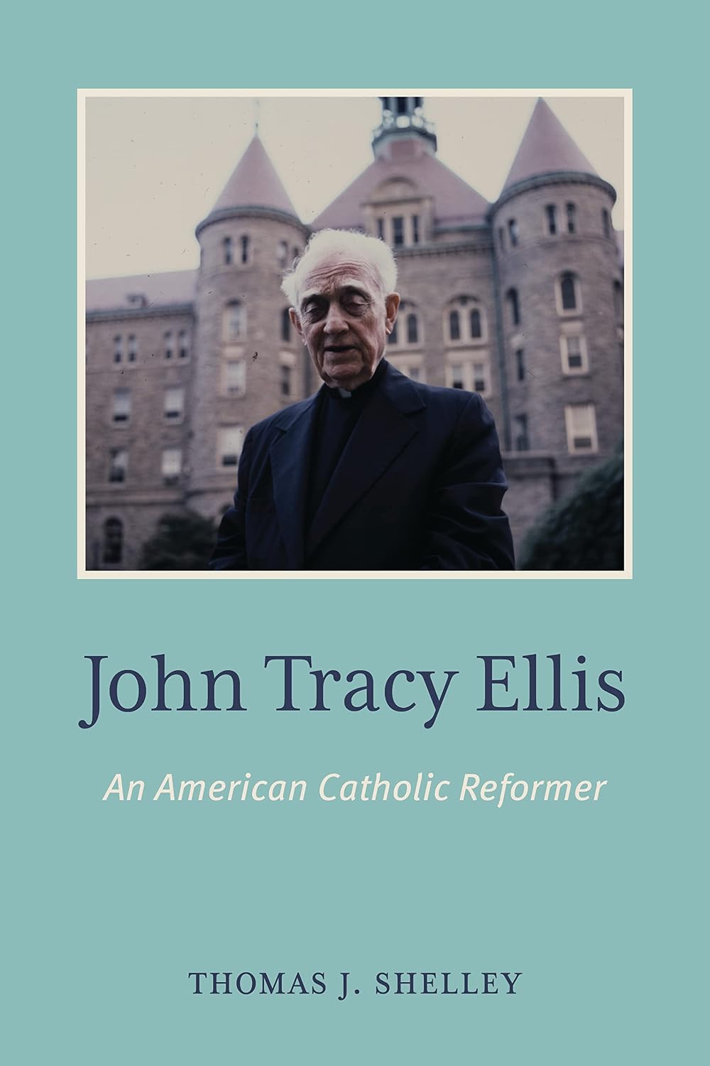 John Tracy Ellis: An American Catholic Reformer: Shelley, Thomas J ...