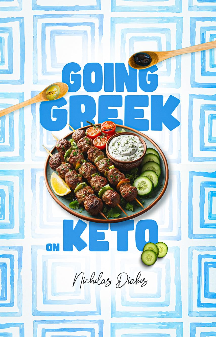 Going Greek on Keto: Learn to cook Authentic Greek food recipes whilst ...