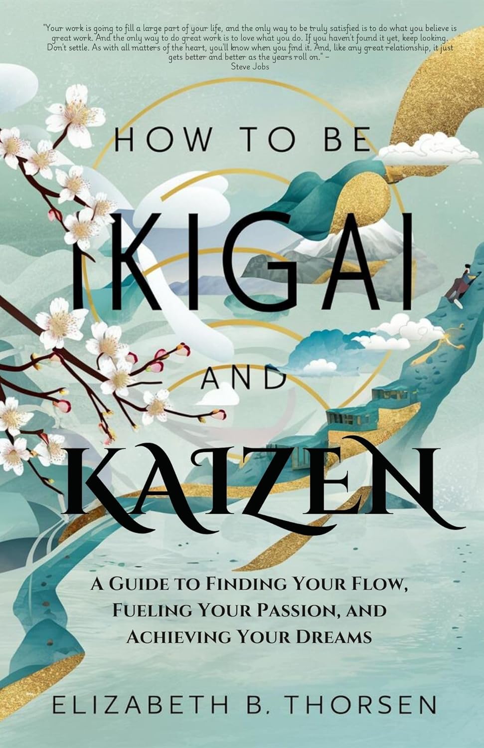 How to be Ikigai and Kaizen: A Guide to Finding Your Flow, Fueling Your ...