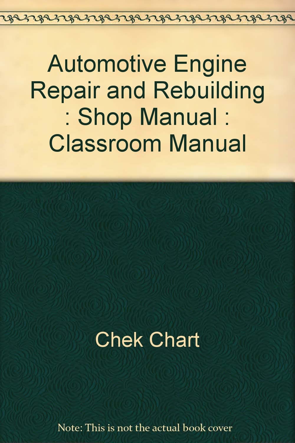 Automotive Engine Repair and Rebuilding : Shop Manual : Classroom ...