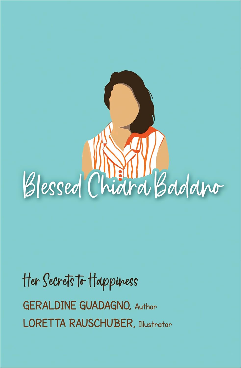 Blessed Chiara Badano: Her Secrets to Happiness: Geraldine Guadagno ...