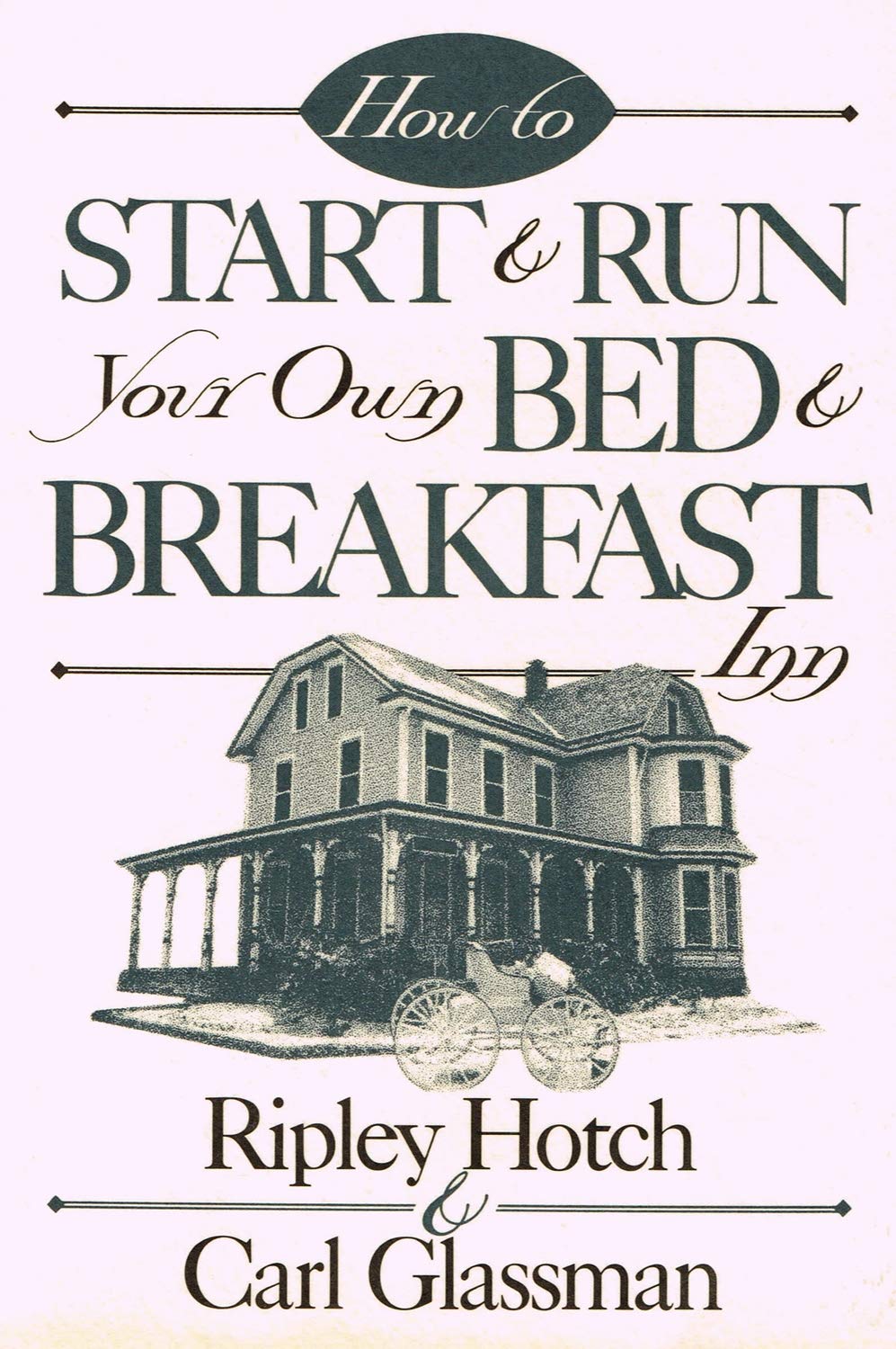How to Start & Run Your Own Bed & Breakfast: Hotch, Ripley;Glassman ...