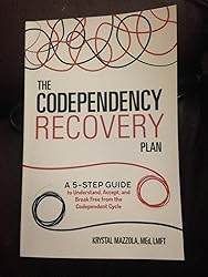 The Codependency Recovery Plan: A 5-Step Guide to Understand, Accept, and Break Free from the ...