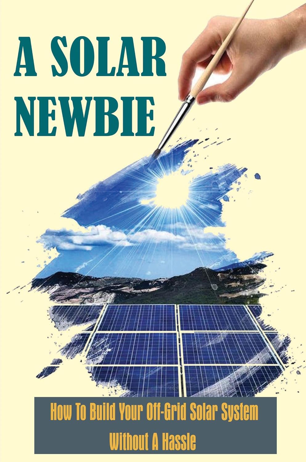 A Solar Newbie: How To Build Your Off-Grid Solar System Without A ...
