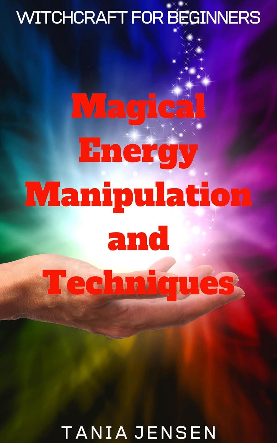 Magical Energy Manipulation and Techniques (Witchcraft for Beginners ...