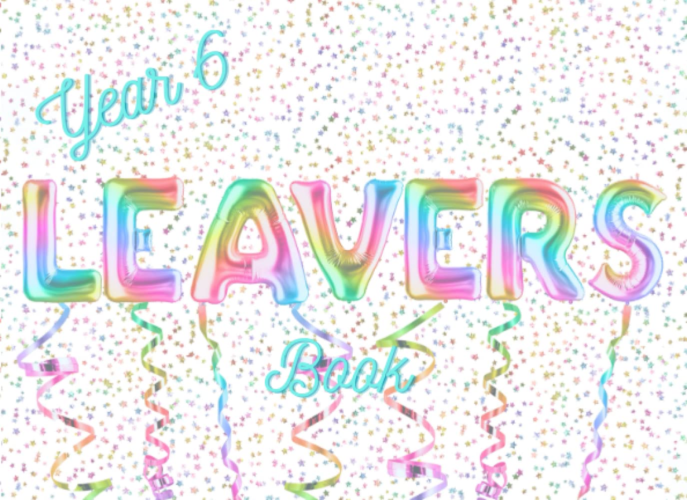 Buy Year 6 Leavers Book: Collect precious messages, stories, photos and ...