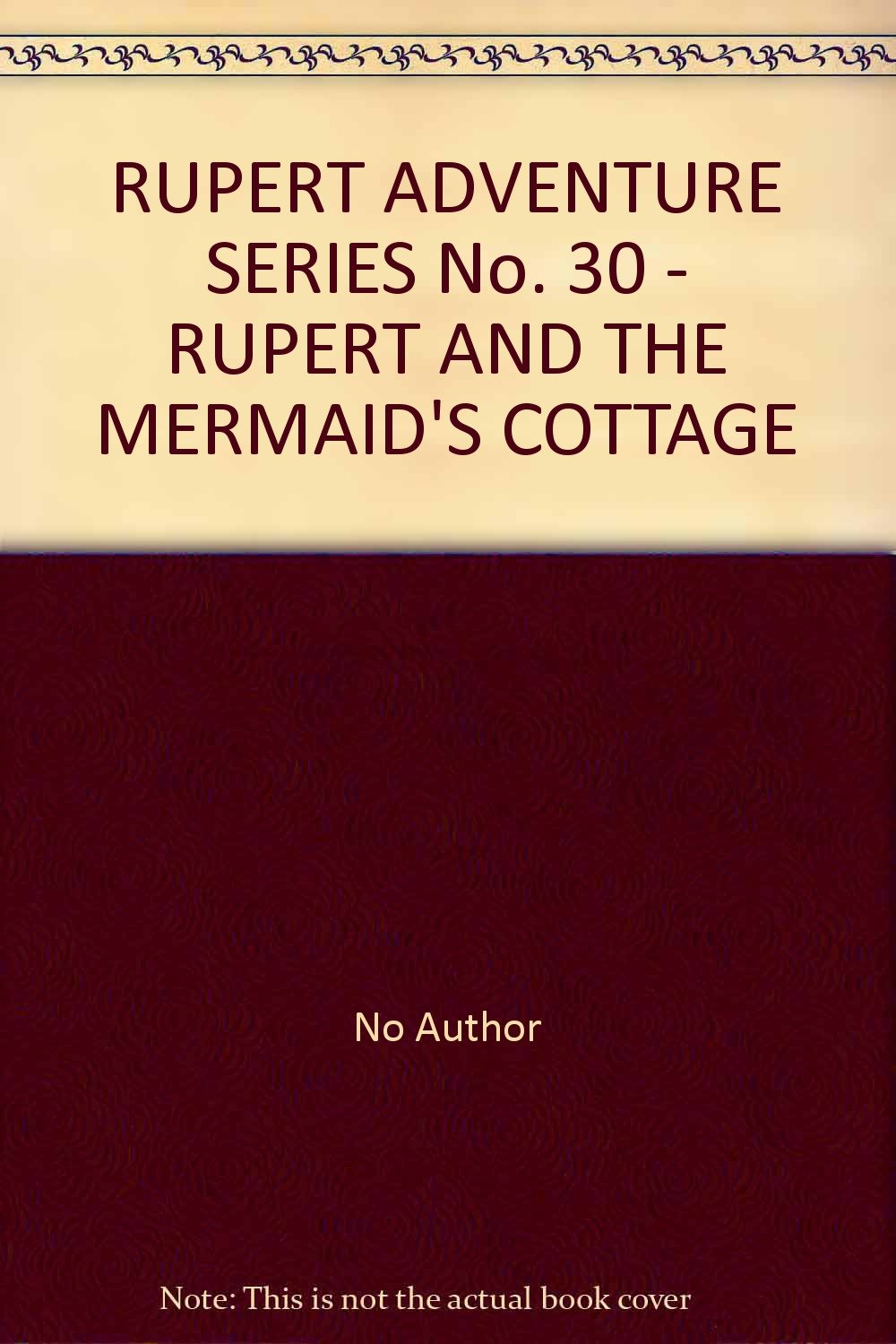 RUPERT ADVENTURE SERIES No. 30 - RUPERT AND THE MERMAID'S COTTAGE ...