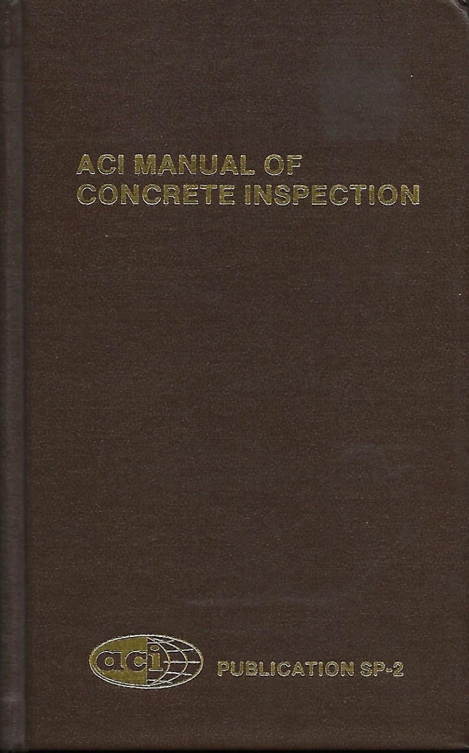 ACI Manual of Concrete Inspection: Seventh Edition: Bertold E. Weinberg ...