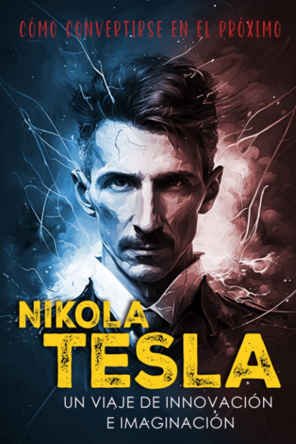 How To Be The Next Nikola Tesla (Spanish Edition):Cómo convertirse en ...