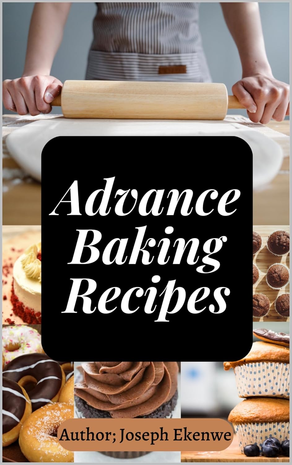 Amazon.com: Advance Baking Recipe: Elevate Your Culinary Skills and ...