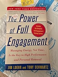The Power of Full Engagement: Managing Energy, Not Time, Is the Key to High Performance and ...