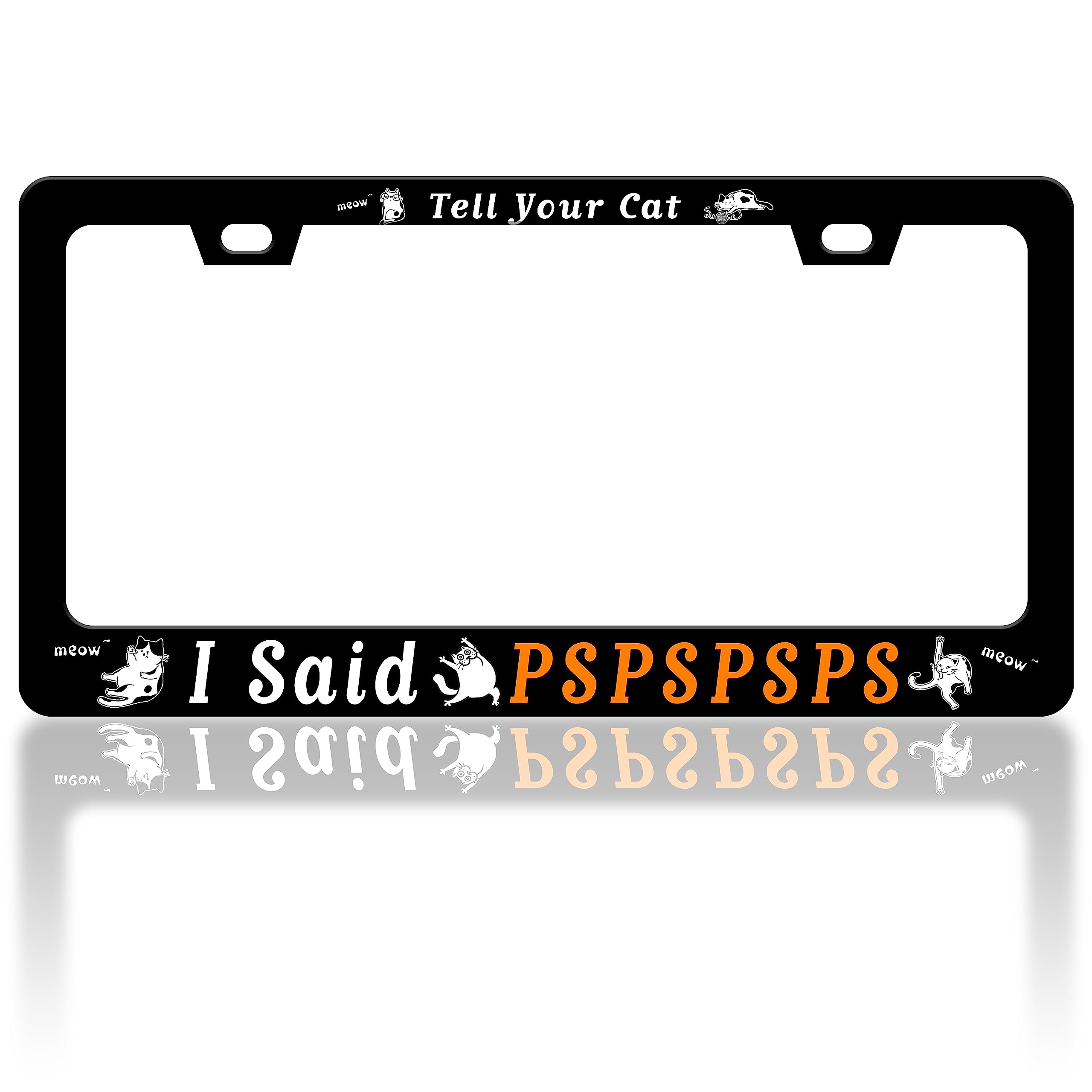 Amazon.com: Tell Your Cat I Said Pspspsps License Plate Frame Cat ...