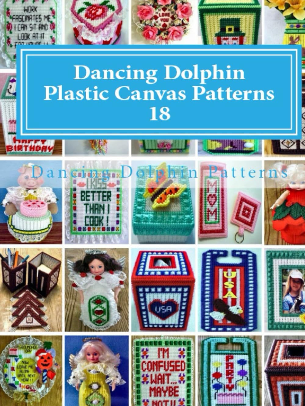 Dancing Dolphin Plastic Canvas Patterns 18: An Assortment of 25 Plastic ...