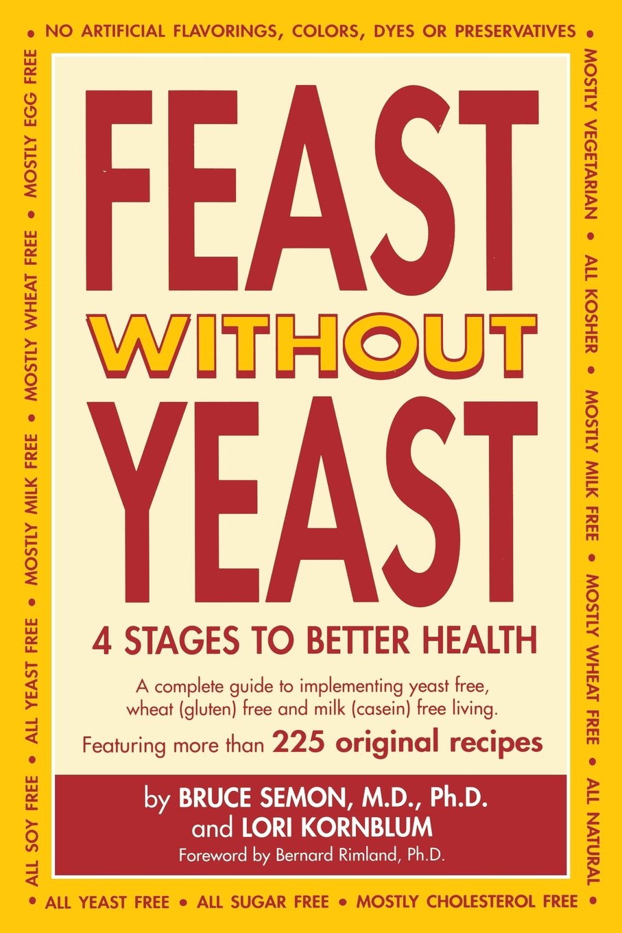 Feast Without Yeast 4 Stages to Better Health: Bruce Semon M D PH D ...