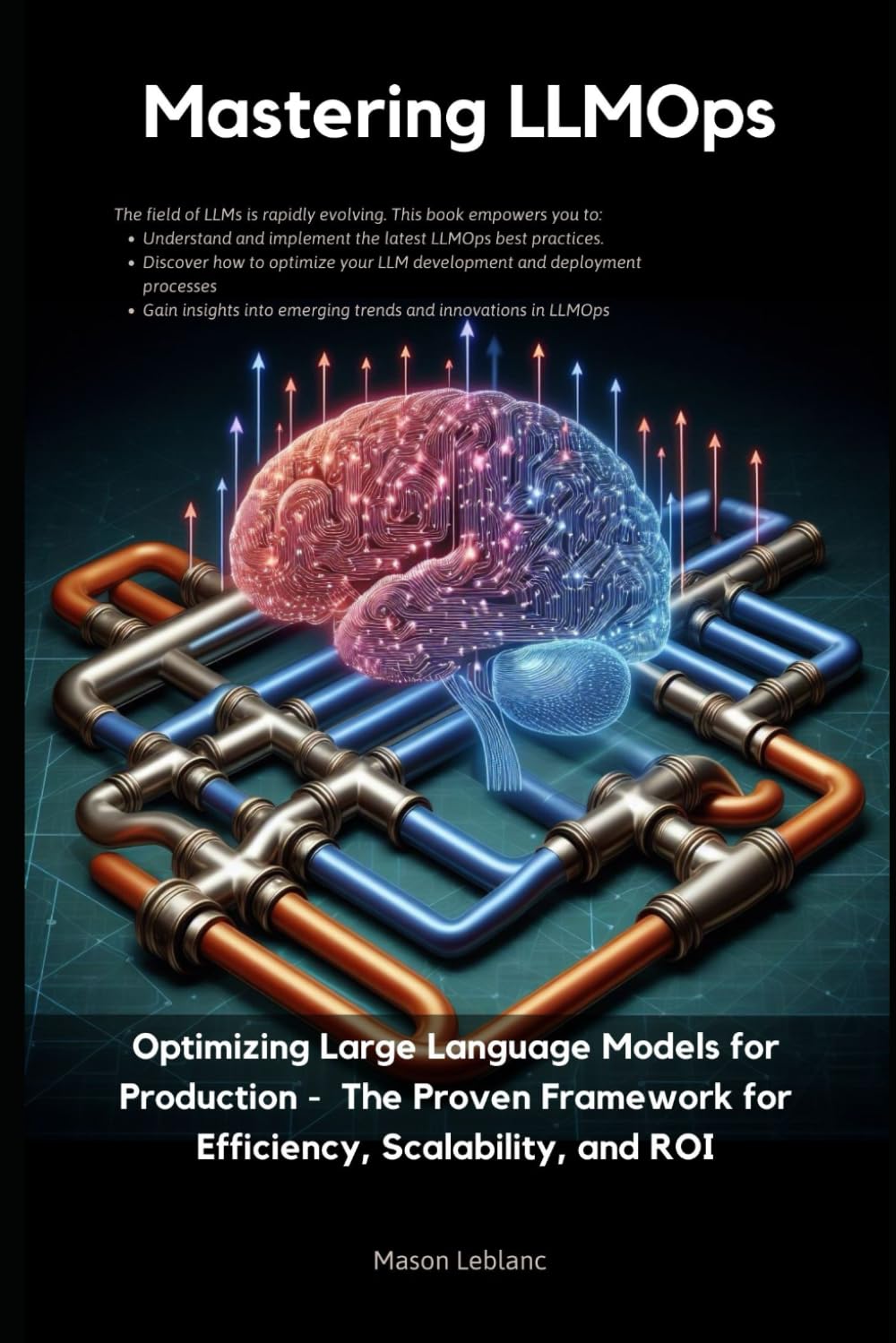 Mastering Llmops Optimizing Large Language Models For Production The Proven Framework For