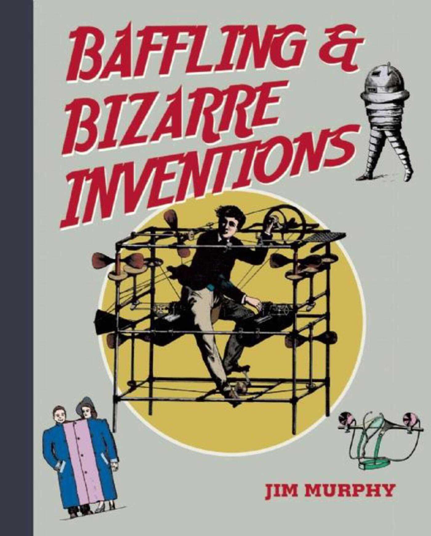 Baffling & Bizarre Inventions: Murphy, Jim: 9781616084745: Amazon.com ...