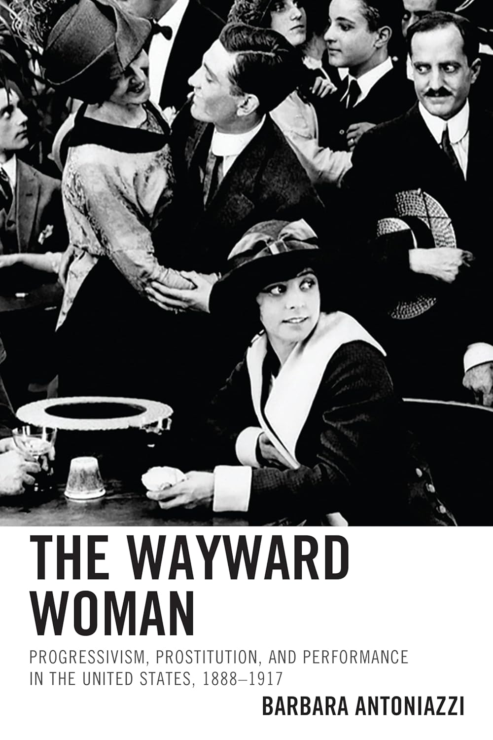 Amazon.com: The Wayward Woman: Progressivism, Prostitution, and ...