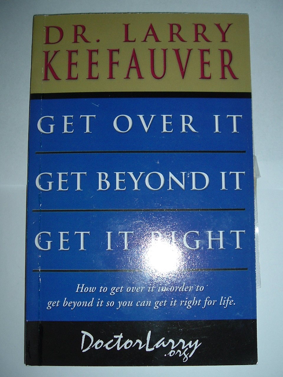 Get Over It Get Beyond It Get It Right (How to get over it in order to ...