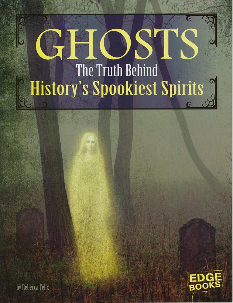 Ghosts: The Truth Behind History's Spookiest Spirits (Monster Handbooks ...