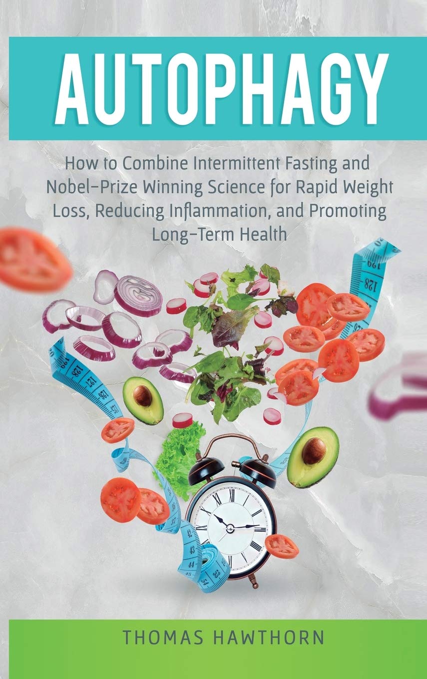 Autophagy: How to Combine Intermittent Fasting and Nobel-Prize Winning ...