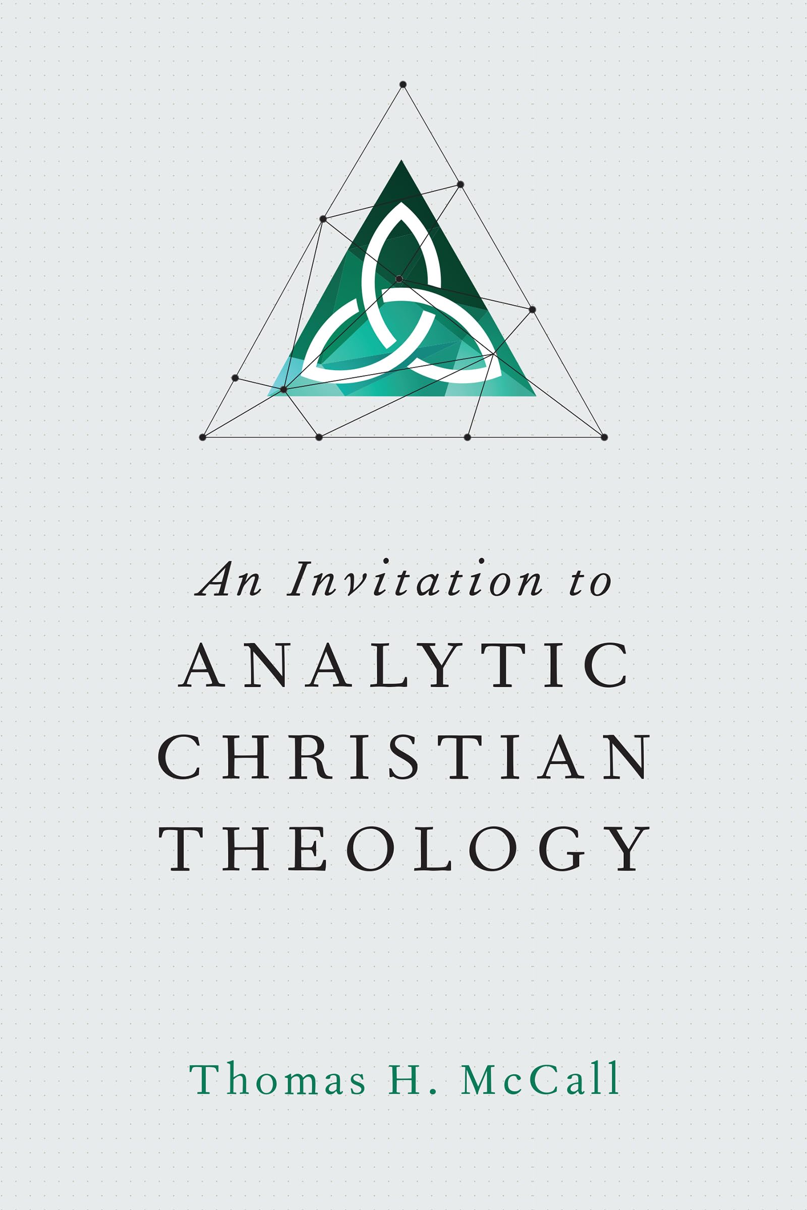 An Invitation to Analytic Christian Theology: McCall, Thomas H ...