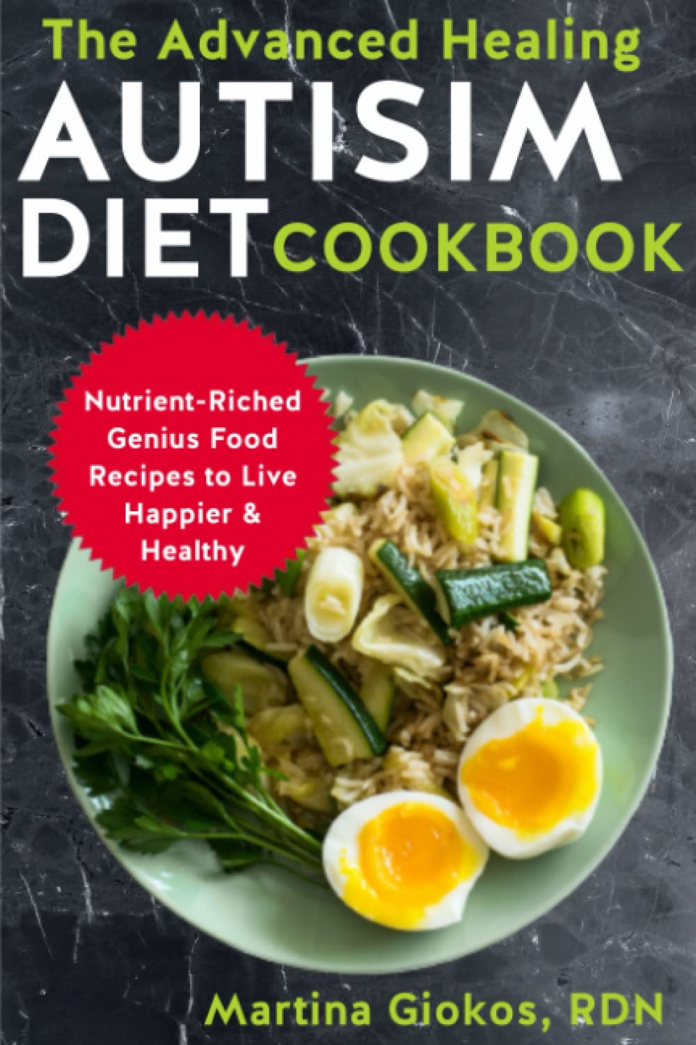 The Advanced Healing Autism Diet Cookbook: Nutrient-Riched Genius Food ...