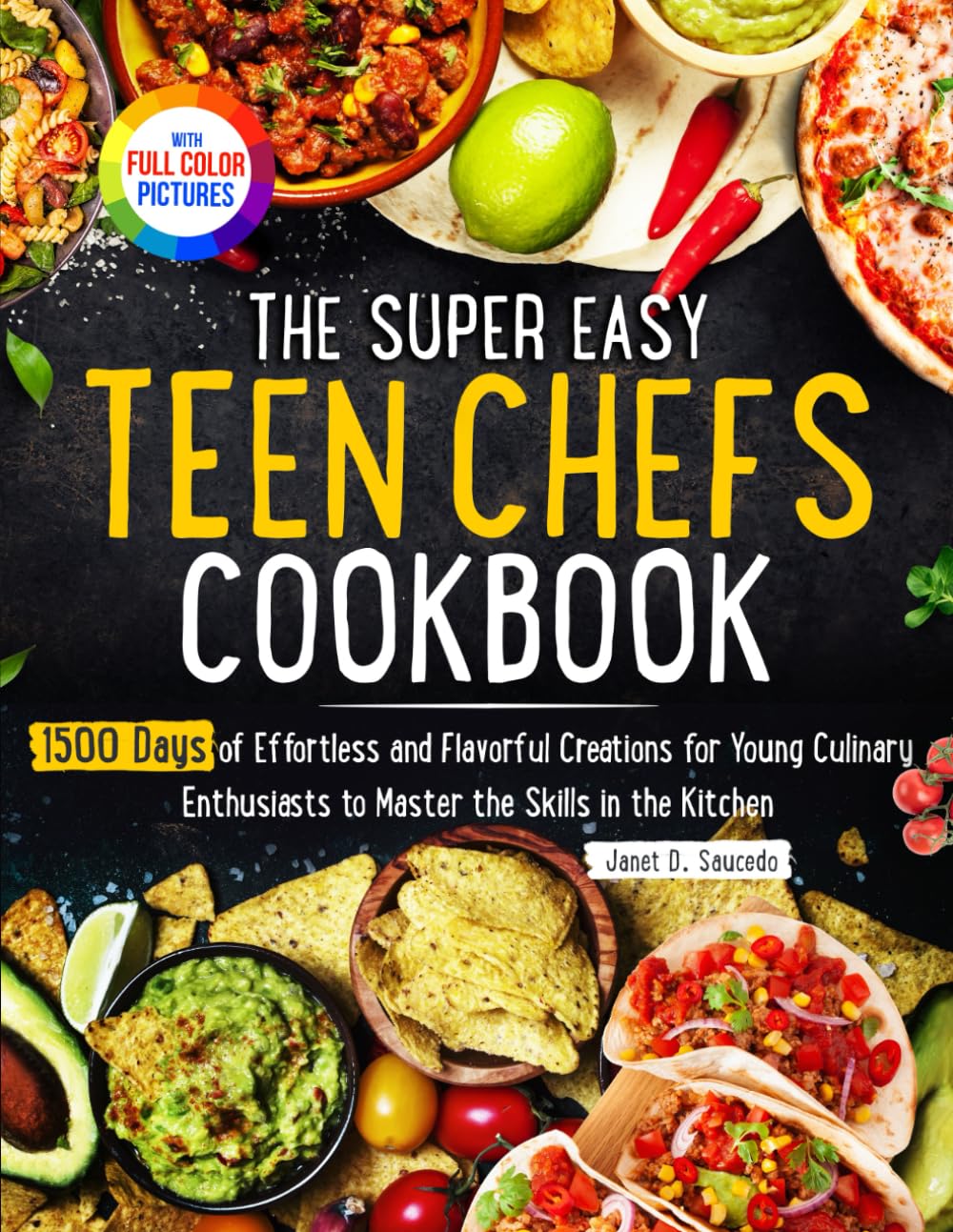 The Super Easy Teen Chef Cookbook: 1500 Days of Effortless and ...