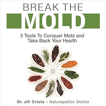 Amazon.com: Break the Mold: 5 Tools to Conquer Mold and Take Back Your ...