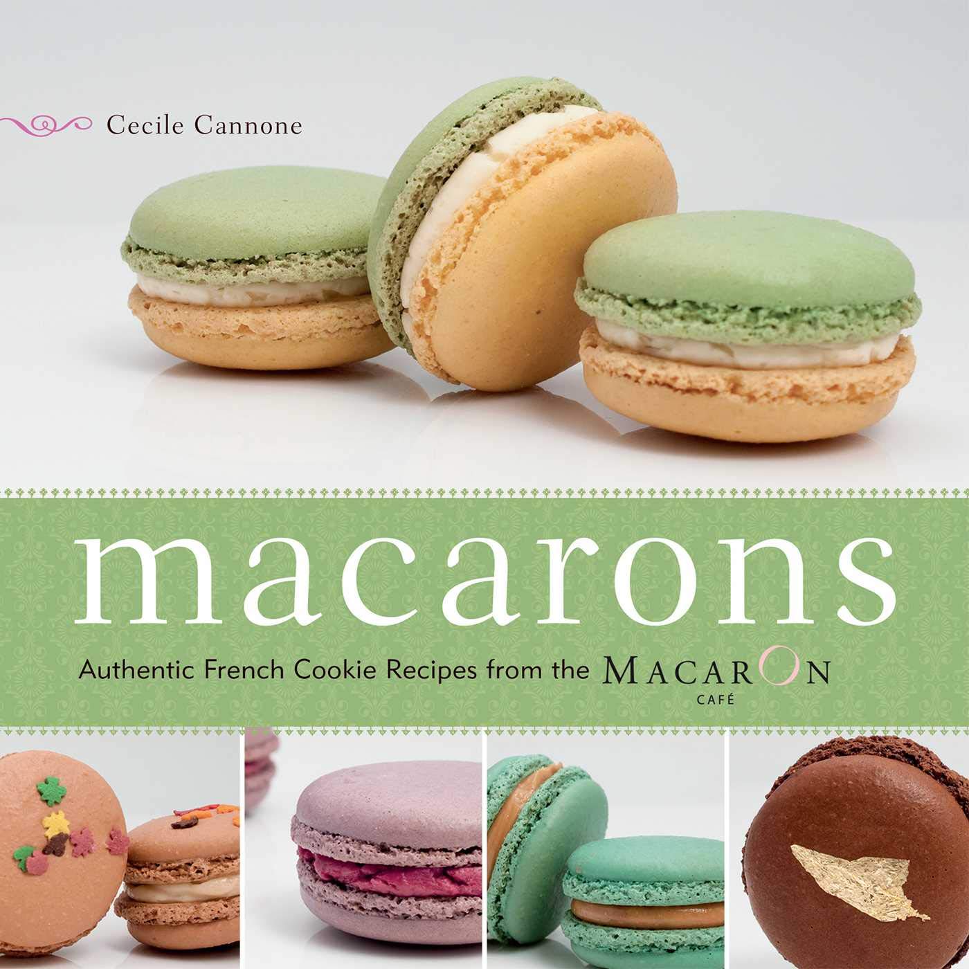 Macarons: Authentic French Cookie Recipes from the Macaron Cafe ...