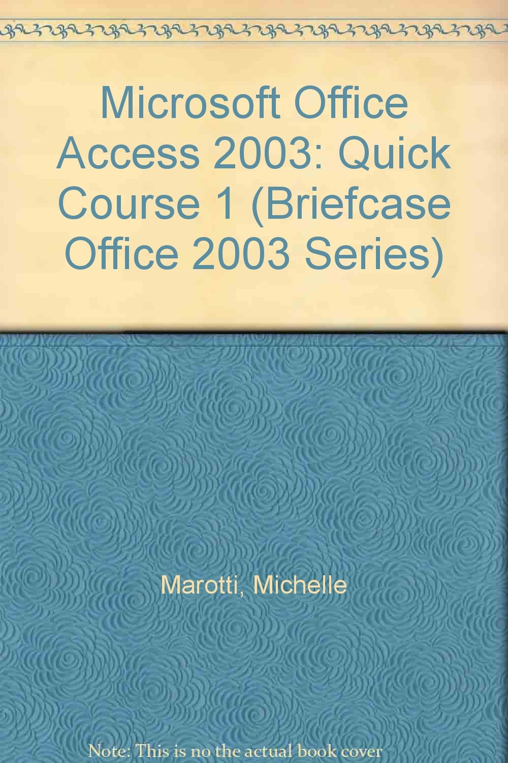 Microsoft Office Access 2003: Quick Course 1 (Briefcase Office 2003 Series): Marotti, Michelle ...