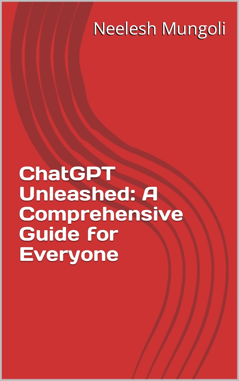 ChatGPT Unleashed: A Comprehensive Guide for Everyone eBook : Mungoli, Neelesh: Amazon.in ...