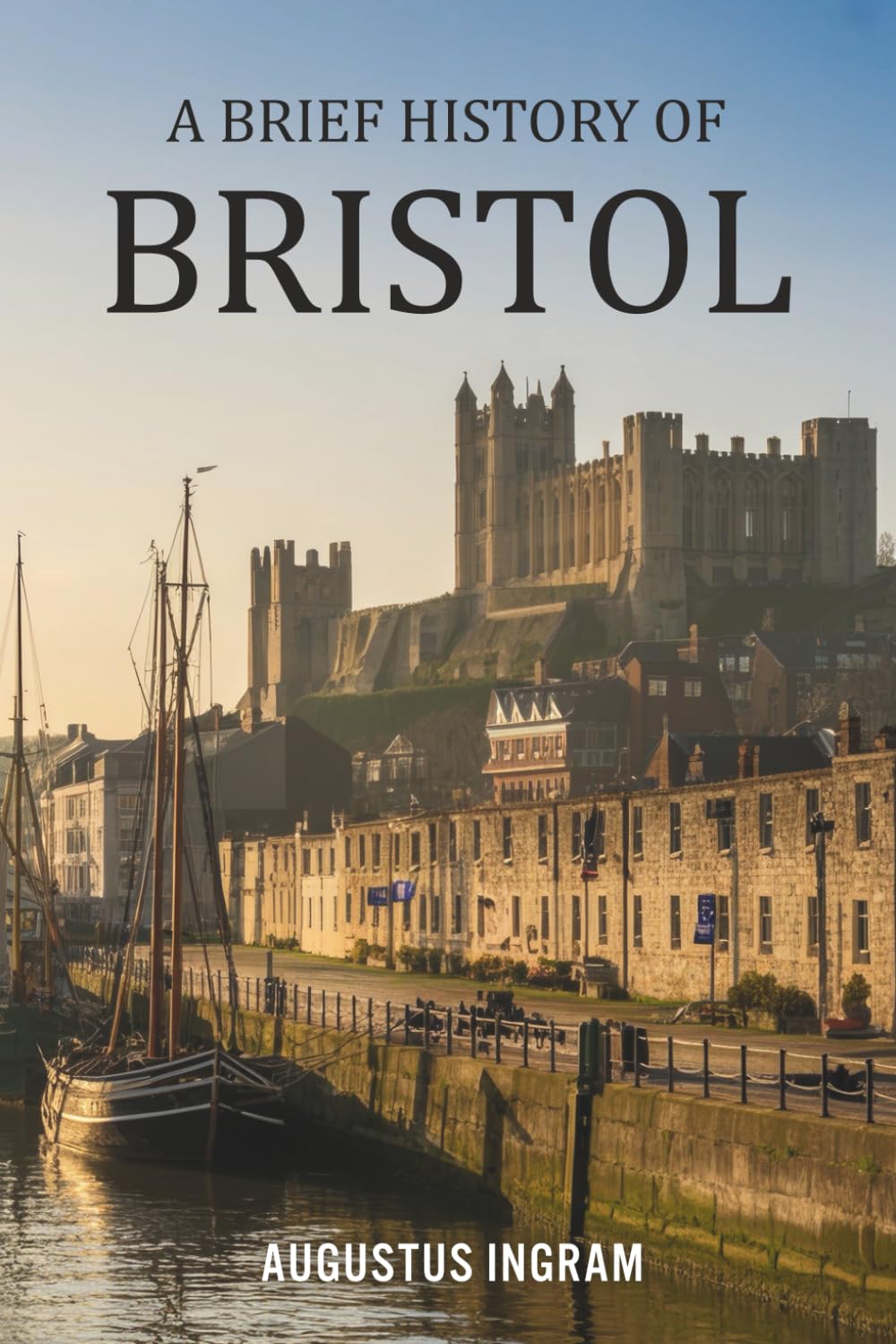 A Brief History of Bristol: Amazon.co.uk: Ingram, Augustus ...