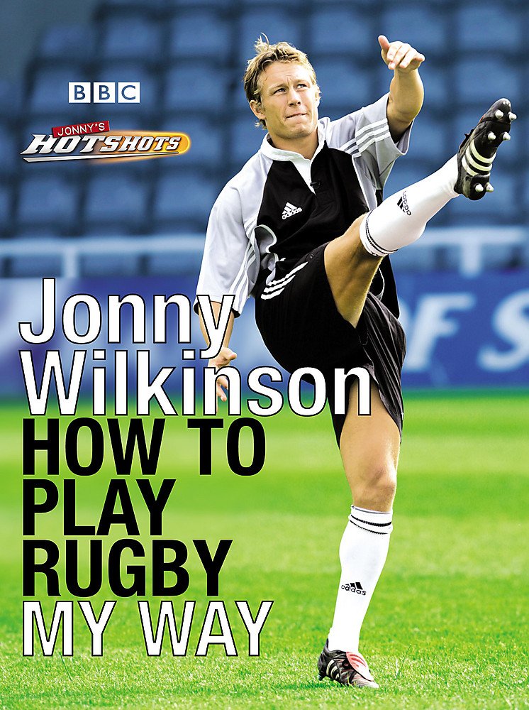 How to Play Rugby My Way: Amazon.co.uk: Wilkinson, Jonny: 9780755313372 ...