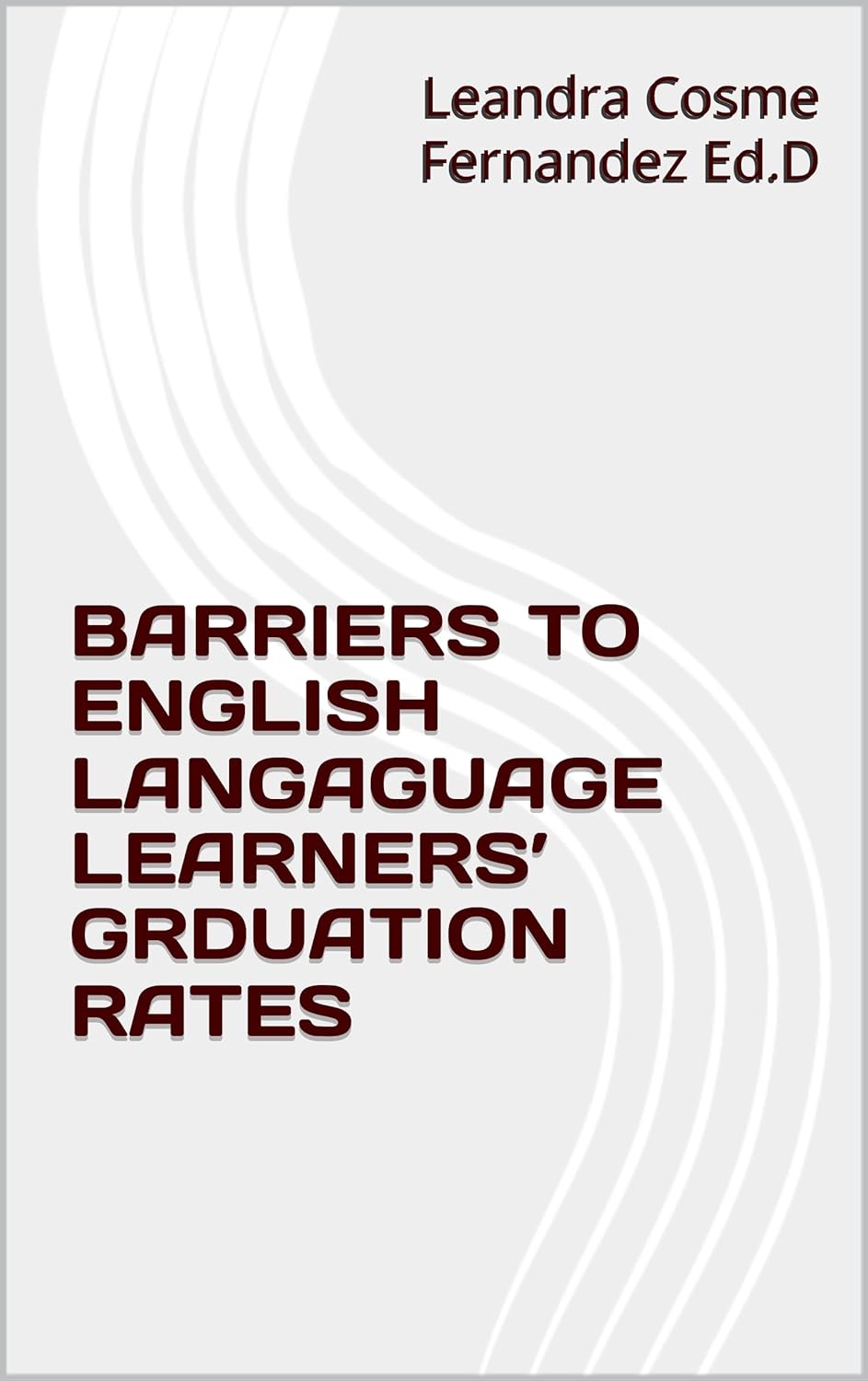 BARRIERS TO ENGLISH LANGAGUAGE LEARNERS’ GRDUATION RATES eBook : Cosme ...