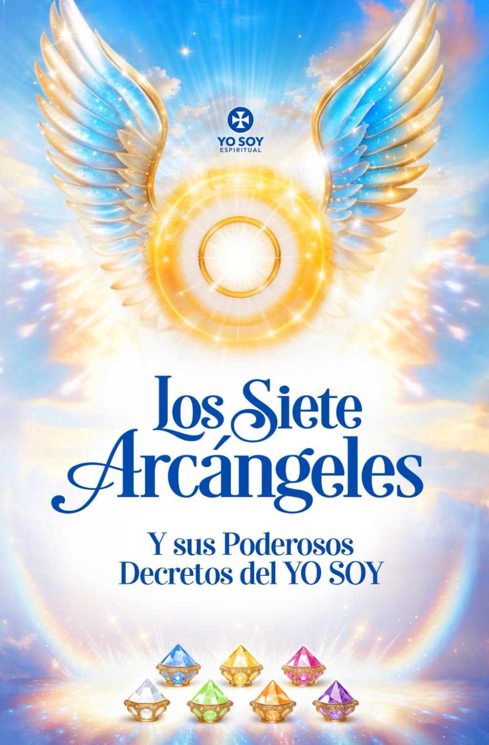 Los Siete Arcángeles y sus Poderosos Decretos del YO SOY: Enseñanzas, Decretos, Invocaciones ...