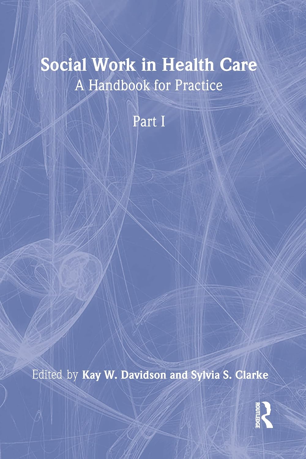 Social Work in Health Care: A Handbook for Practice: Davidson, Kay ...
