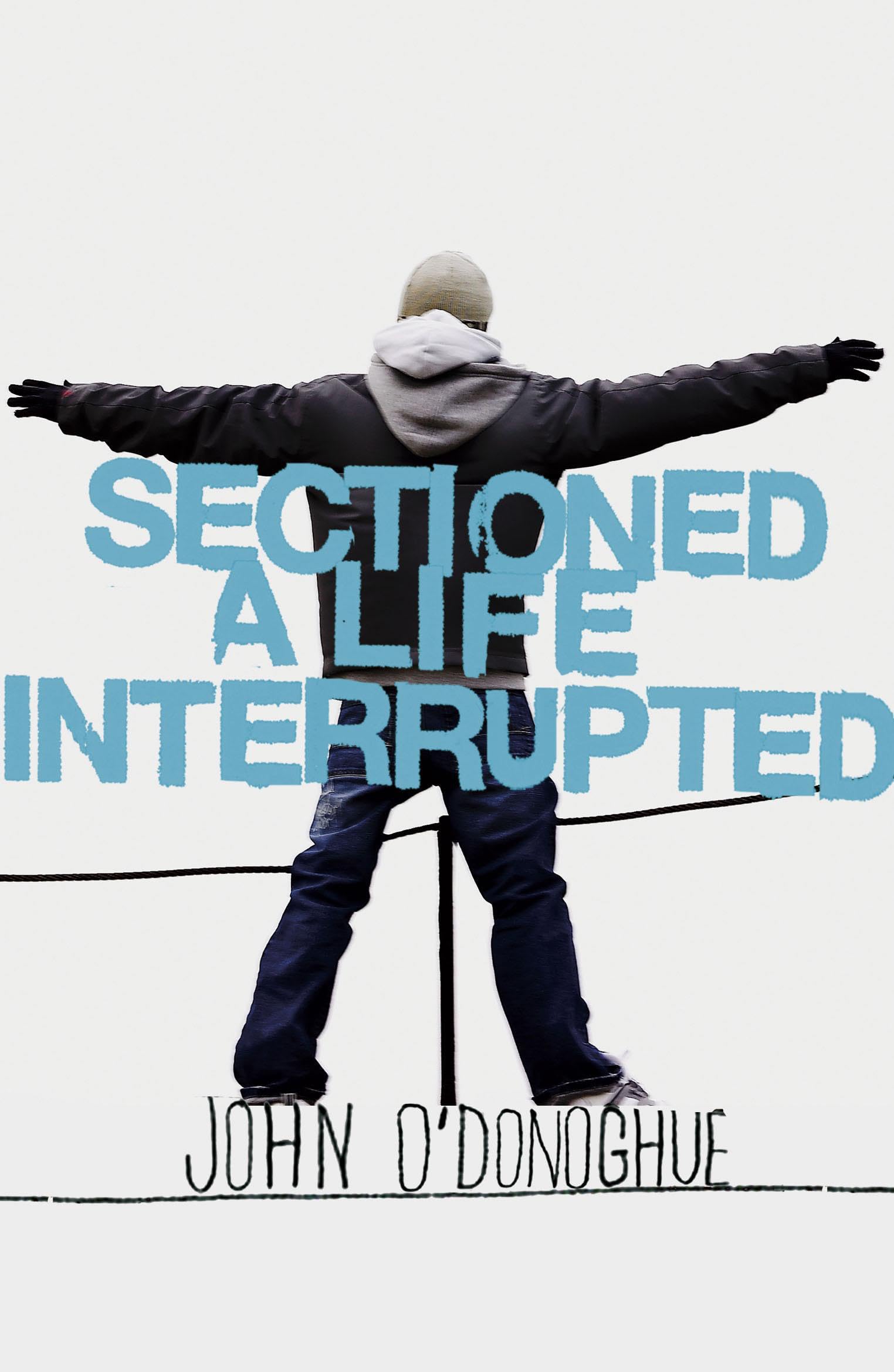 Sectioned: A Life Interrupted: Amazon.co.uk: O'Donoghue, John ...