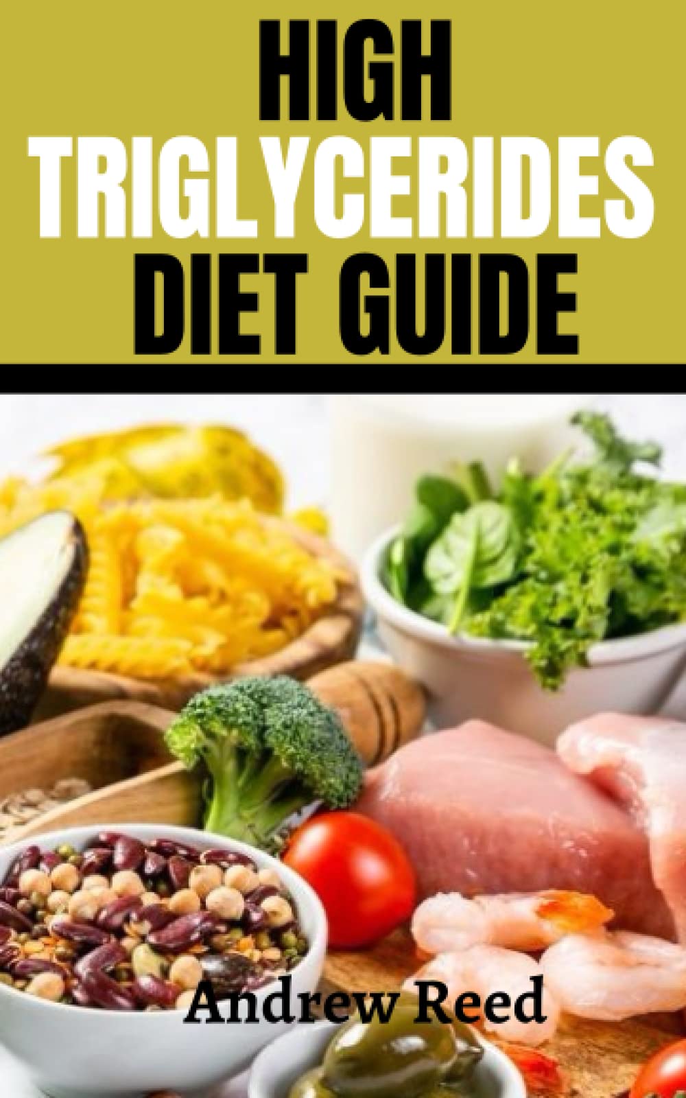 Buy HIGH TRIGLYCERIDES DIET GUIDE: Comprehensive Guide Lowering ...