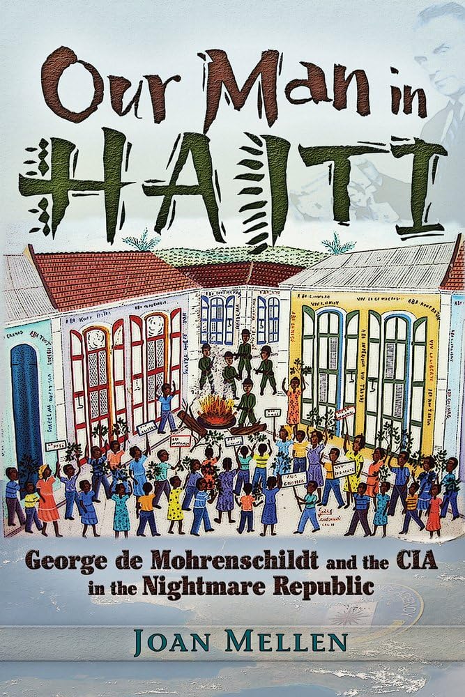Our Man in Haiti: George de Mohrenschildt and the CIA in the Nightmare ...