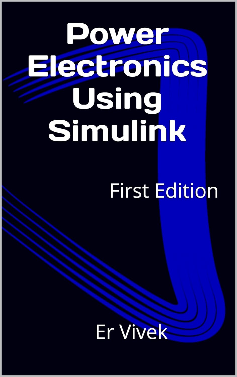 Power Electronics Using Simulink: First Edition 1, ViveK, Er - Amazon.com