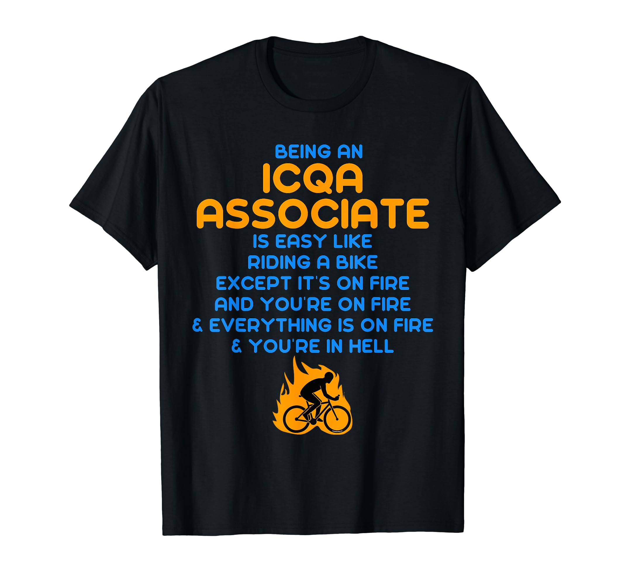 Amazon.com: Being An ICQA Associate Like Riding A Bike On Fire T-Shirt ...