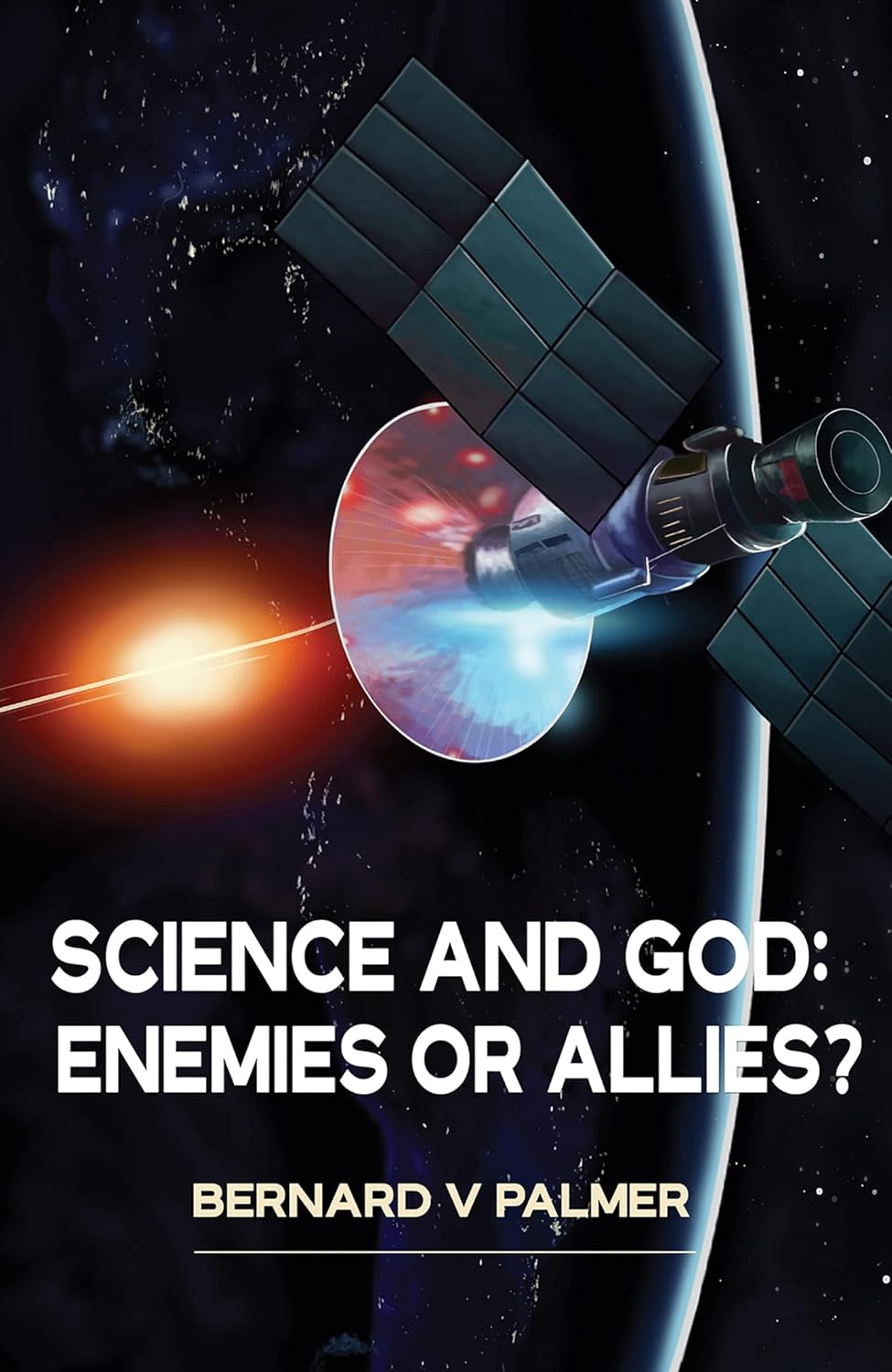 Science and God: Enemies or Allies? - Kindle edition by Palmer, Bernard ...